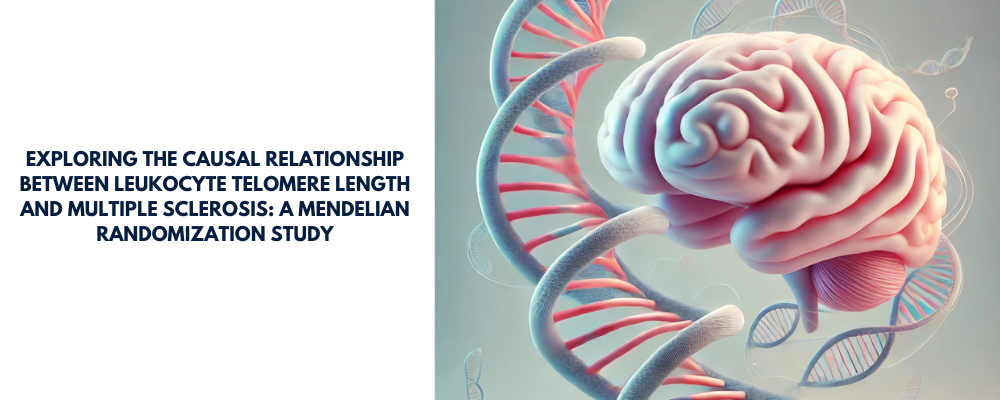 Exploring the Causal Relationship Between Leukocyte Telomere Length and Multiple Sclerosis: A ...