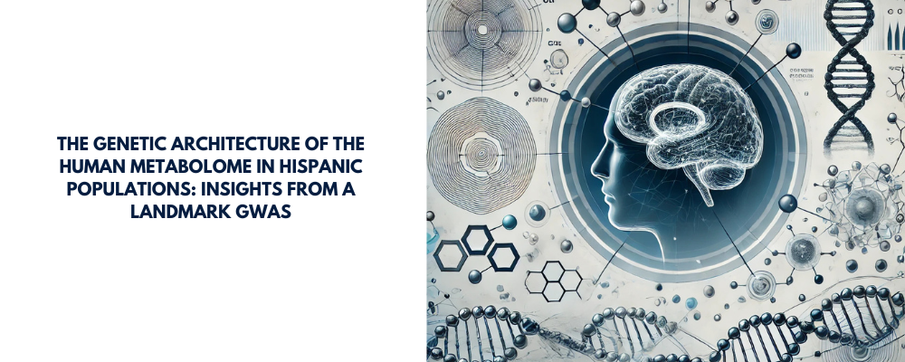 The Genetic Architecture of the Human Metabolome in Hispanic ...